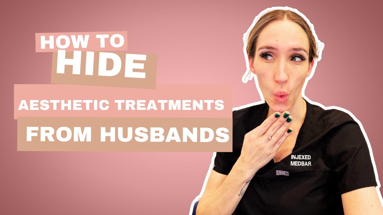 How To Hide Aesthetic Treatments From Husbands - YouTube