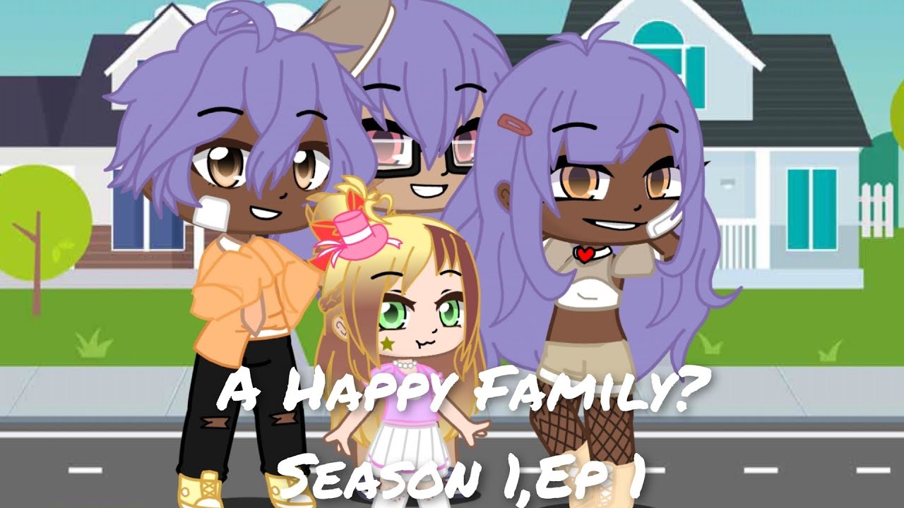 "A Happy Family?" Season 1,Ep.1-New Gacha Club Series-Gacha Club/GC ...
