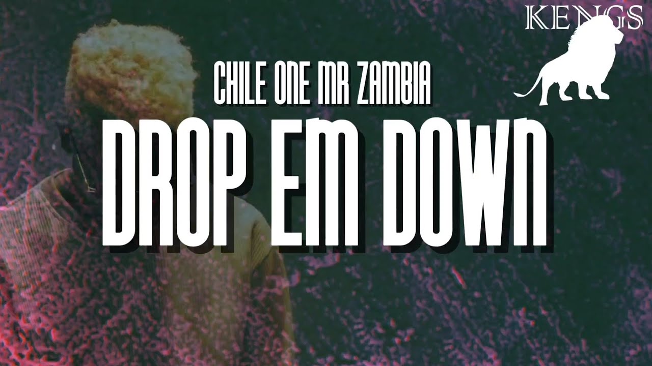 CHILE ONE MRZAMBIA- Drop Em Down (Lyrics) - YouTube