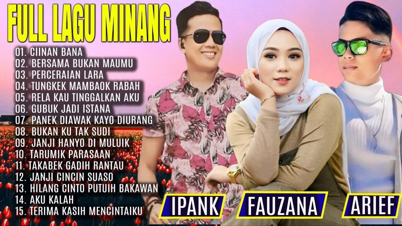 FAUZANA - IPANK - ARIEF | CIINAN BANA || KOMPILASI LAGU MINANG FULL ...