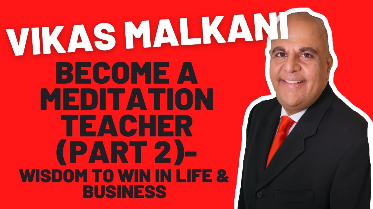 Vikas Malkani - Become a Meditation Teacher - Part 2 - Wisdom to Win in ...