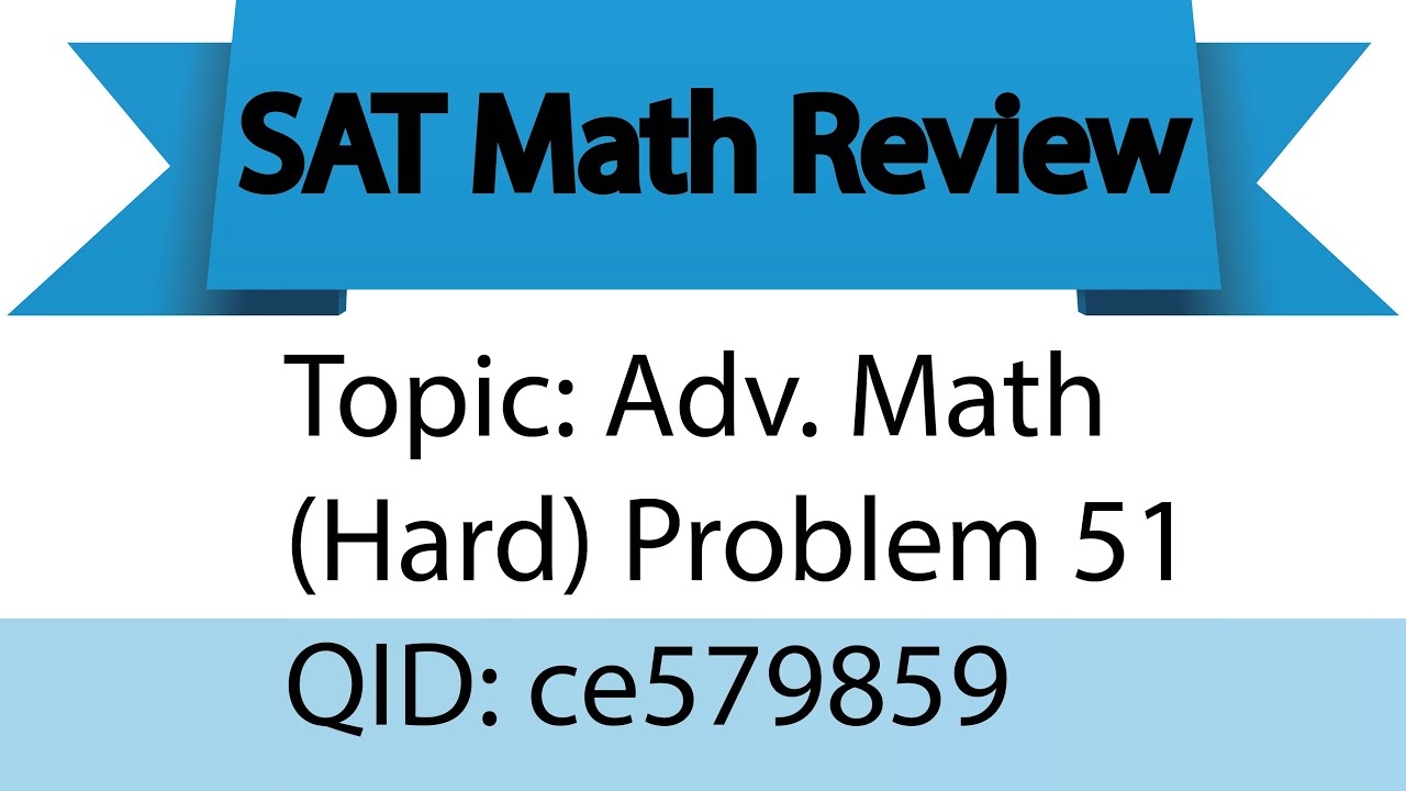 SAT Math: Adv. Math Problem 51 (Level: Hard, QID: ce579859) - YouTube
