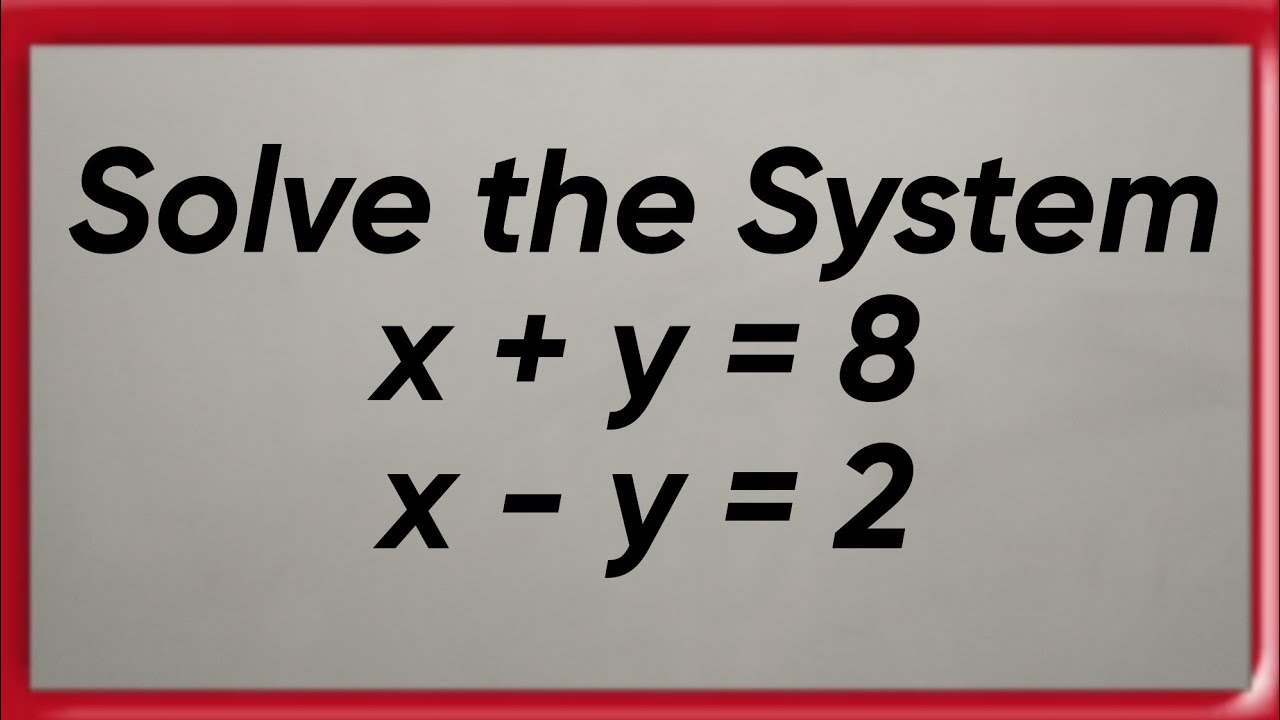 Solve The System X Y 8 X Y 2 YouTube