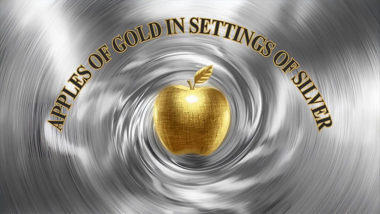 LIKE APPLES OF GOLD IN SETTINGS OF SILVER - YouTube