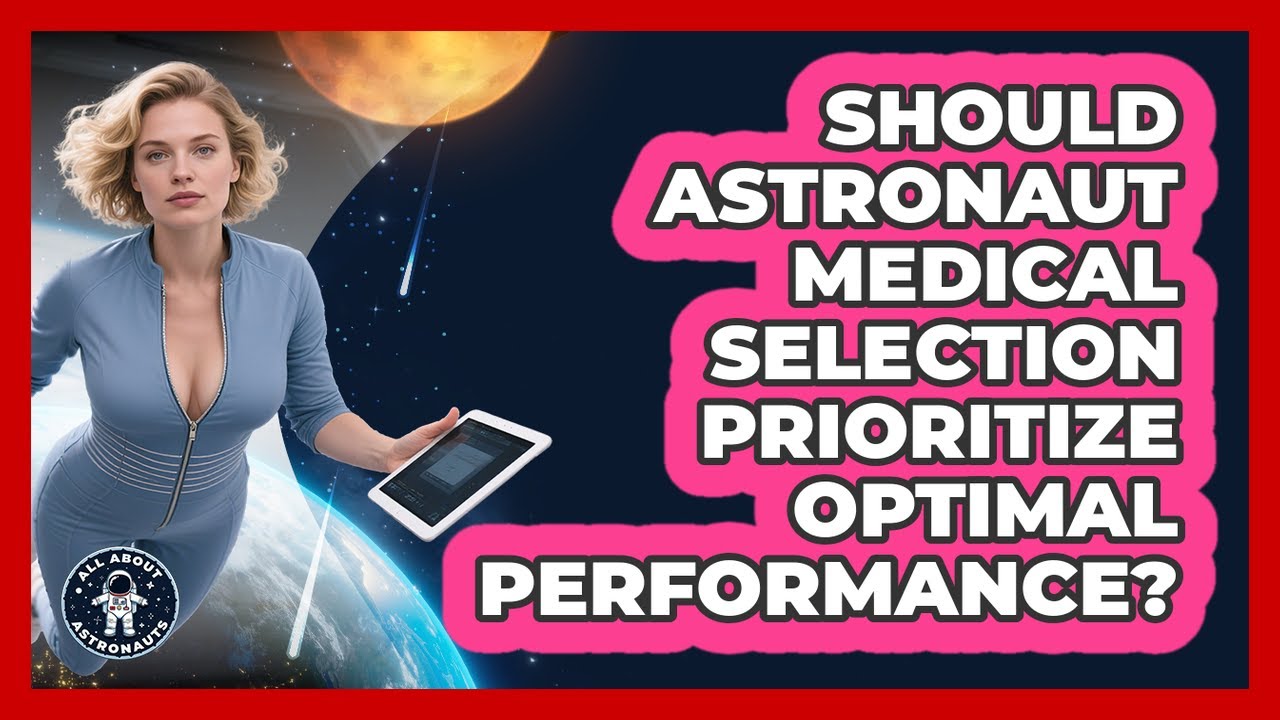 Should Astronaut Medical Selection Prioritize Optimal Performance ...