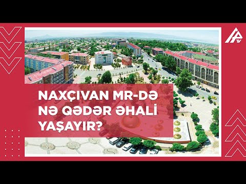 Naxçıvan əhalisinin sayı açıqlandı - STATİSTİKA