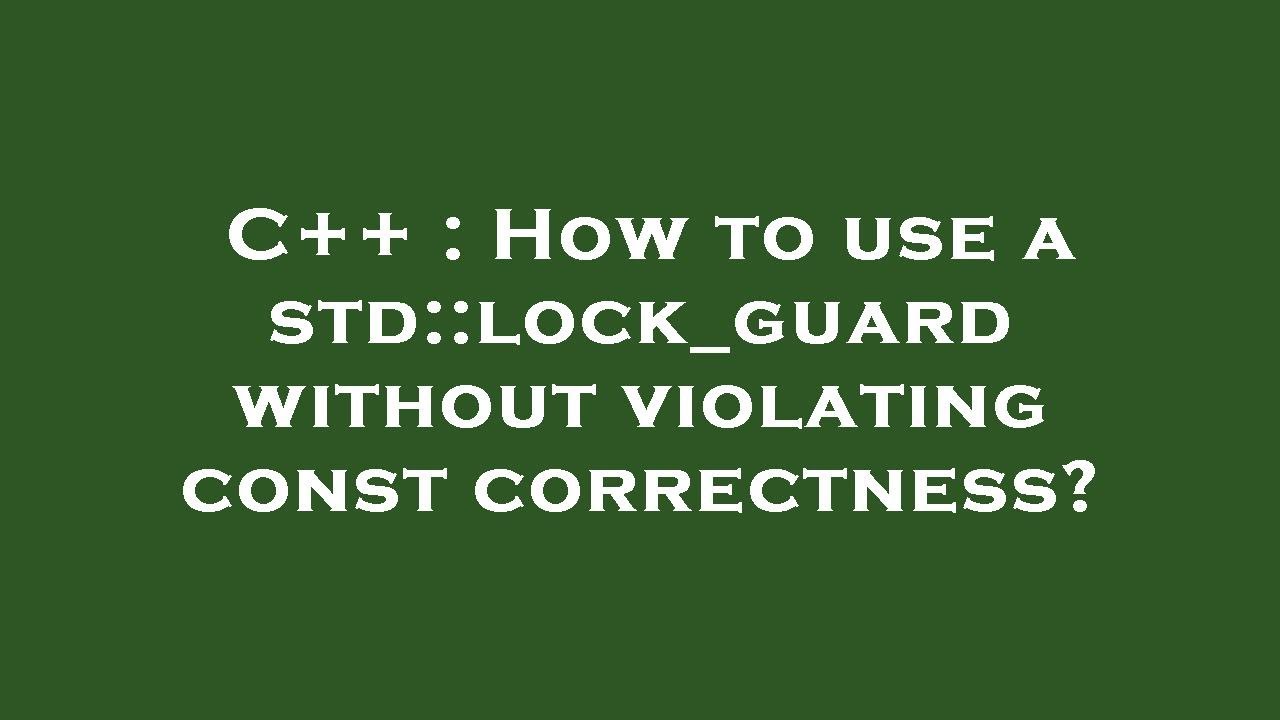 C++ : How to use a std::lock_guard without violating const correctness? - YouTube
