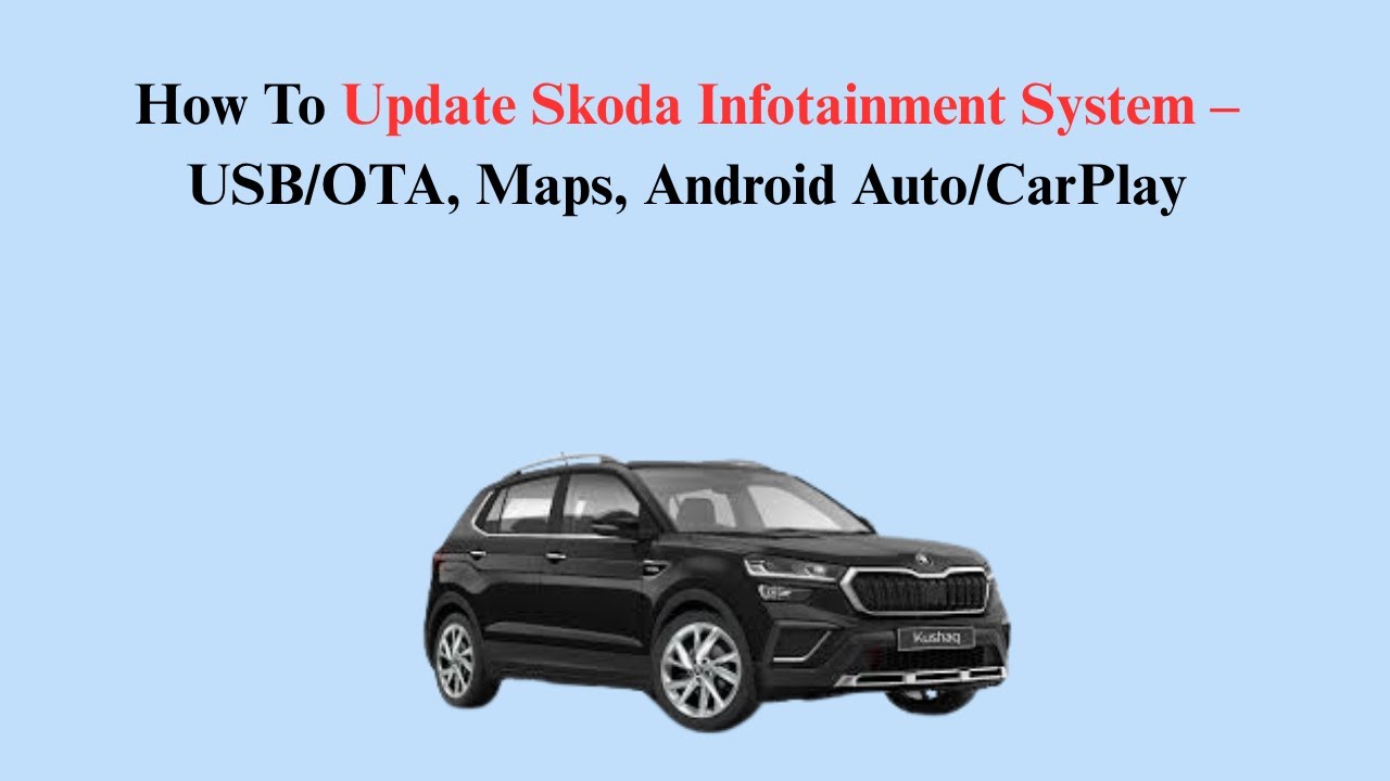 How To Update Skoda Infotainment System – USB/OTA, Maps, Android Auto ...