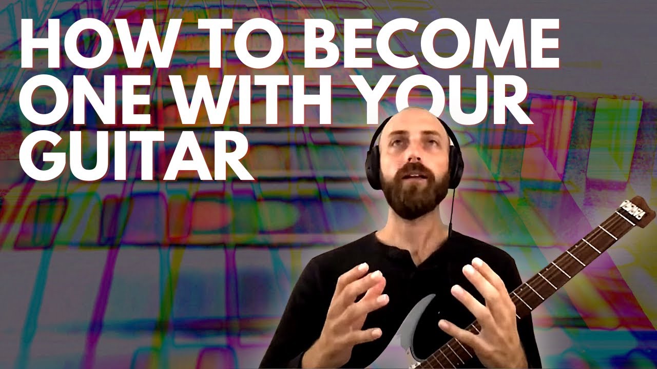 How To Become One With Your Guitar | Breakthrough Guitar - YouTube
