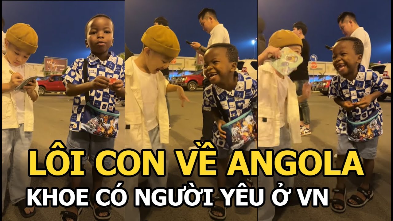 Lôi Con về Angola khoe có người yêu ở Việt Nam - YouTube