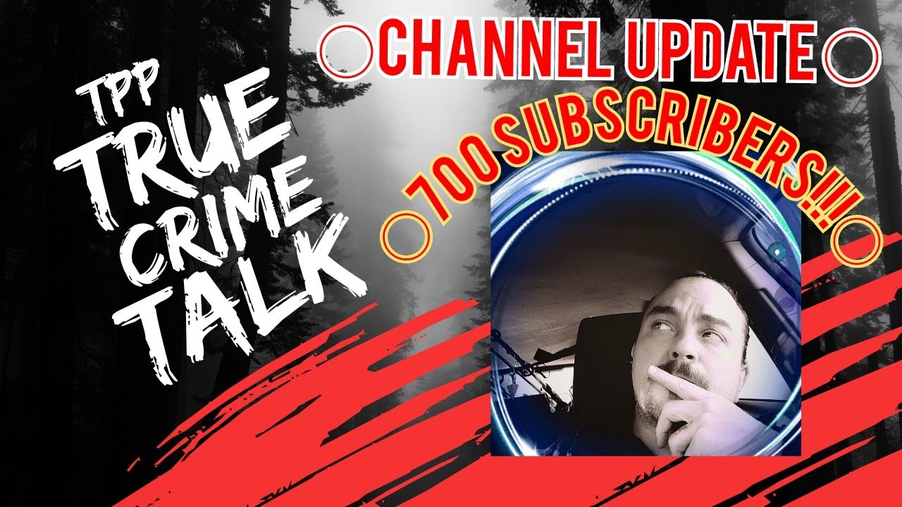 TPP TRUE CRIME TALK ⚠Channel Updates⚠ 700 Subs!!!⚠ #tppcrew #truecrime ...