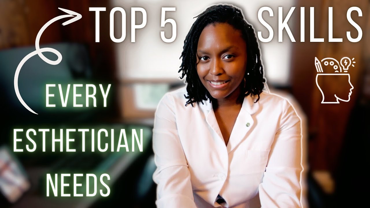 Top 5 Skills Every Successful Esthetician Needs (Don't Waste Time ...
