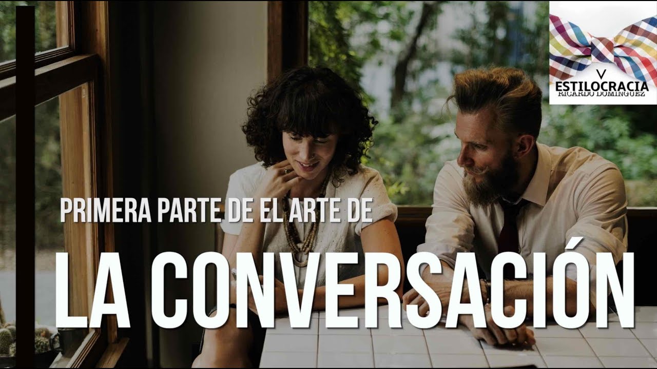 El arte de #CONVERSAR: lo que hay que saber sobre lo que todo mundo ...
