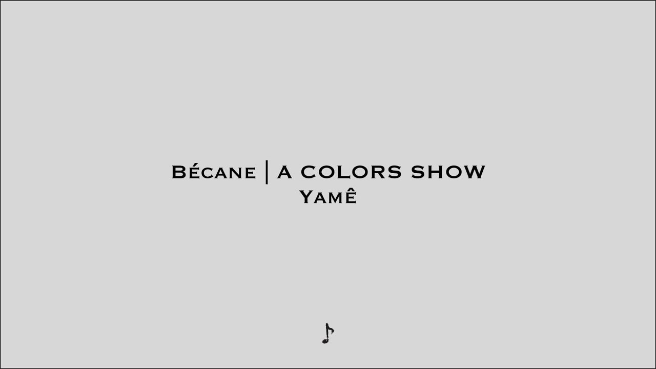 bécane [becanev] a colors show - yamê ( lyrics ) - YouTube