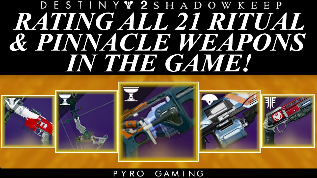 Destiny 2: Rating EVERY Pinnacle/Ritual Weapon In The Game! Which Ones ...