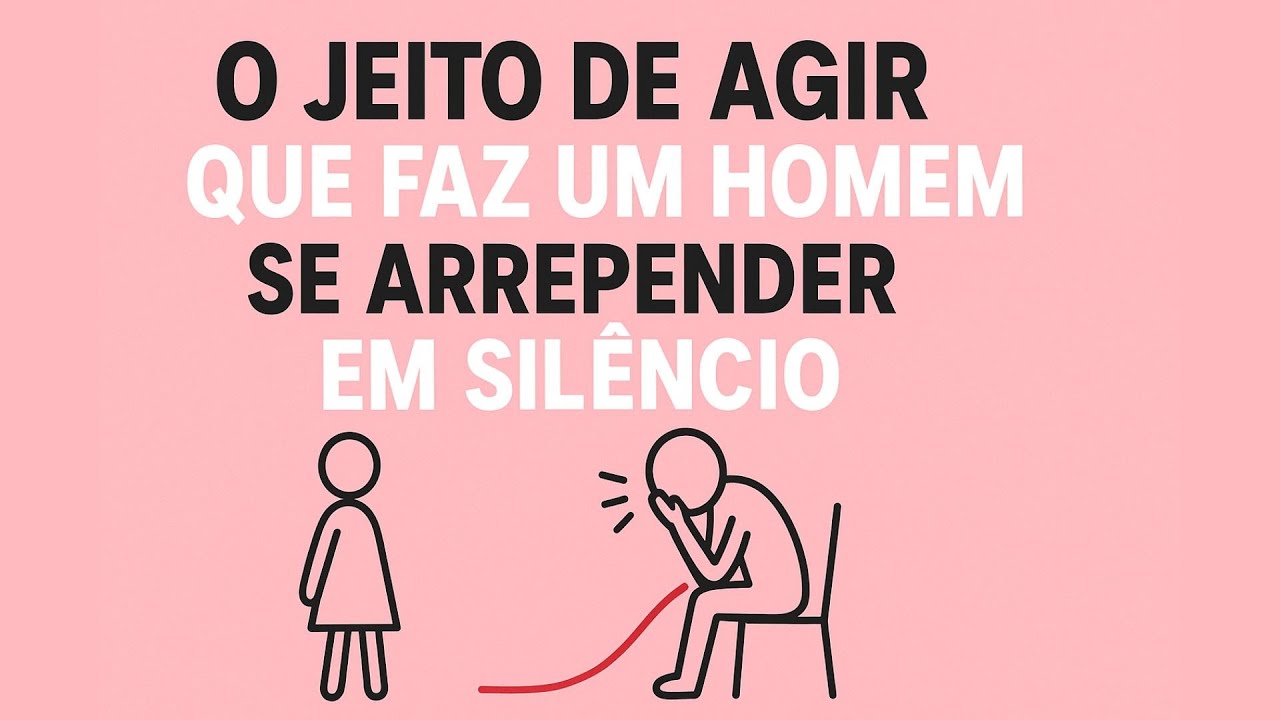 O Jeito de Agir Que Faz Um Homem se Arrepender em Silêncio - YouTube