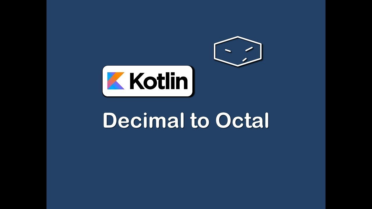 Decimal To Octal In Kotlin YouTube decimal-to-octal-in-kotlin-youtube