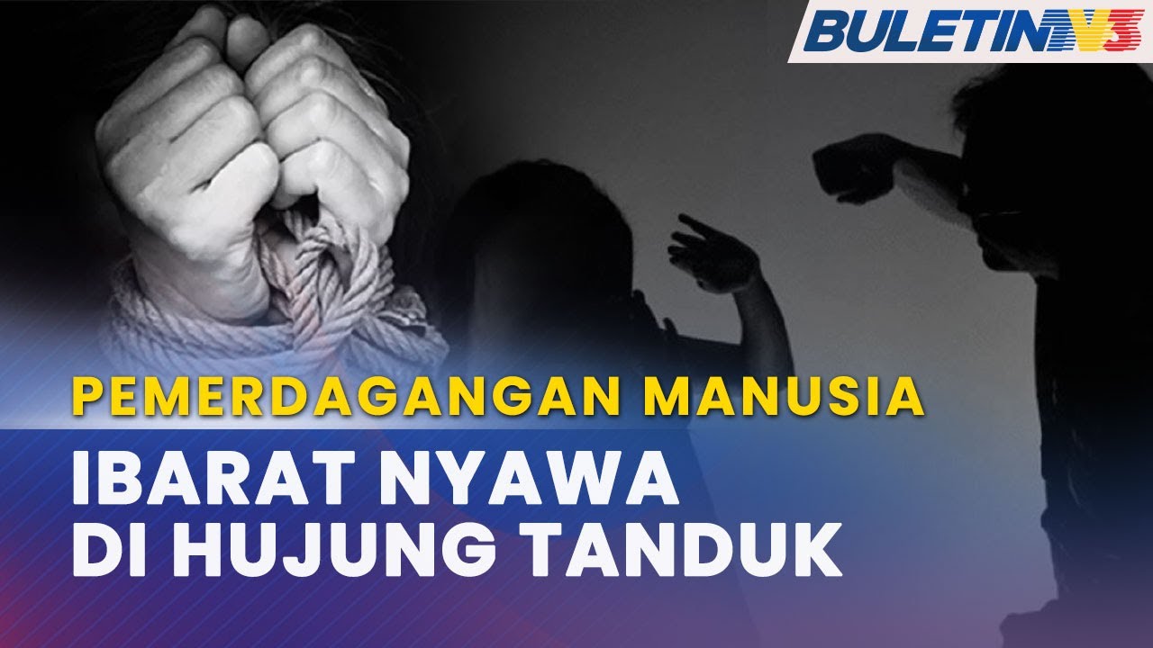 JENAYAH PEMERDAGANGAN MANUSIA | Senarai Hitam "Mangsa" Bersubahat ...