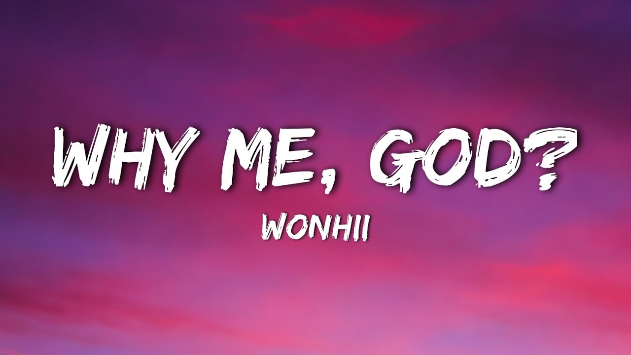 Wonhii - Why Me, God? (Lyric Video) - YouTube