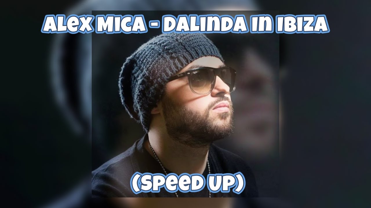 Alex Mica - Dalinda In Ibiza (Speed Up) - YouTube