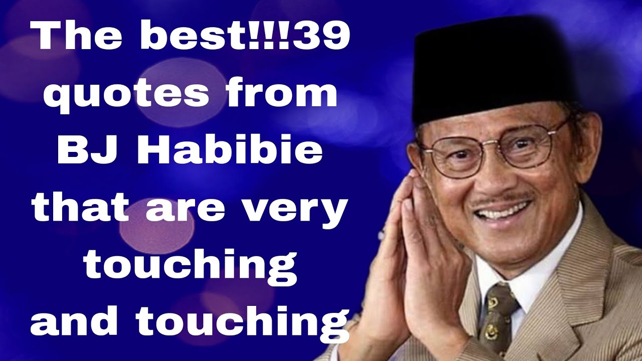 the best!!!39 quotes from BJ Habibie that are very touching and ...