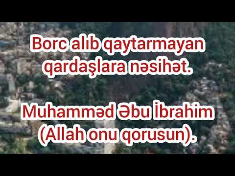 Borc alıb qaytarmayan qardaşlara nəsihət (Muhamməd Əbu İbrahim Allah onu qorusun).