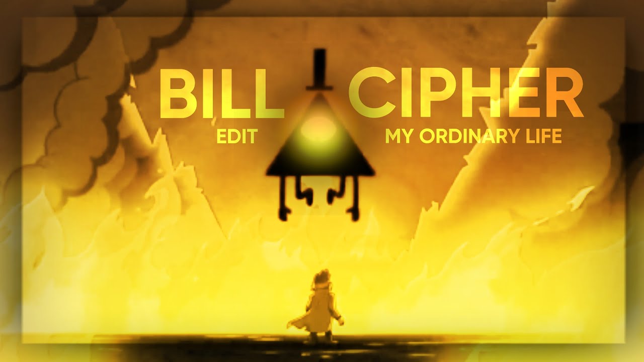 BILL CIPHER ll My Ordinary Life EDIT - YouTube