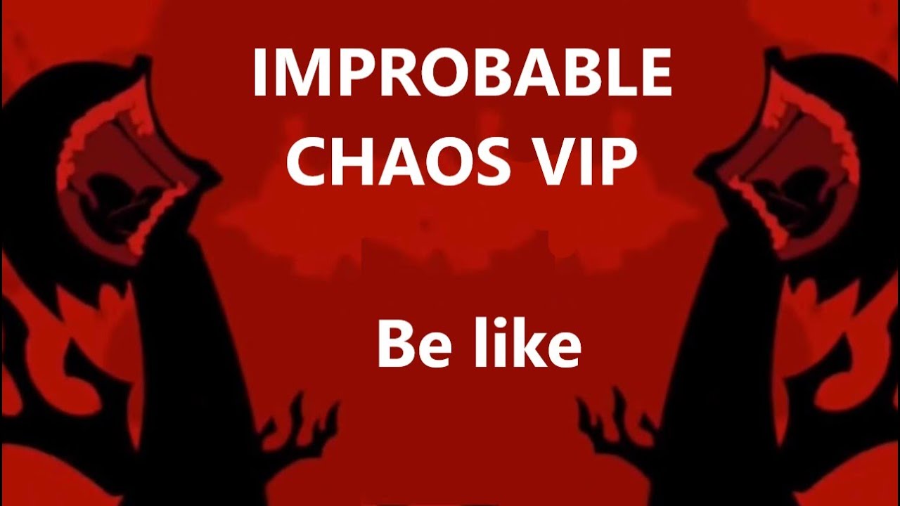 Improbable Chaos VIP Be Like - YouTube