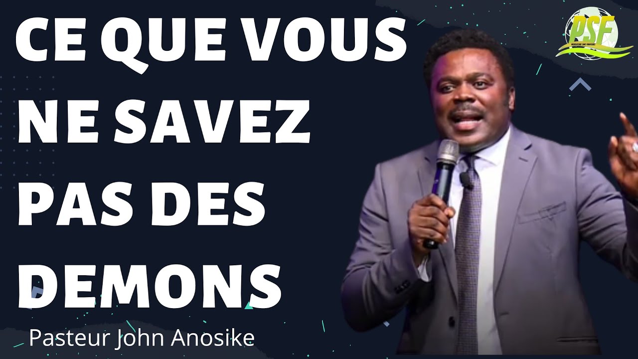 Ce Que Vous Ne Savez Pas Des Démons Pasteur John Anosike - YouTube