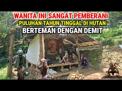 Ngeri !! Kisah Nyata Wanita Pemberani Puluhan Tahun Tinggal Dihutan Berteman Dengan Demit