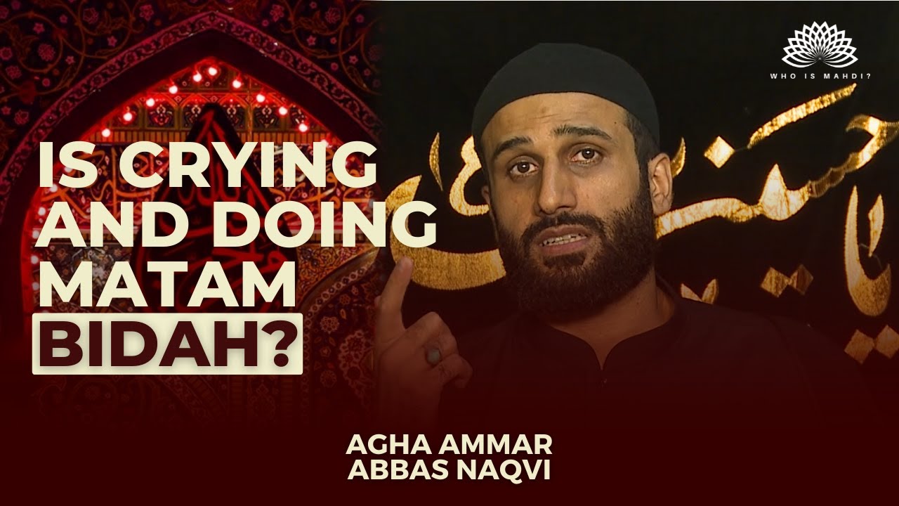 The Authenticity of doing Matam • Is it Bidah? • Agha Ammar Abbas Naqvi ...
