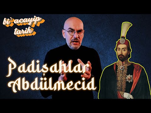 Padişahlar - Abdülmecid (1839– 1861) İkinci Bölüm | Bi' Acayip Tarih