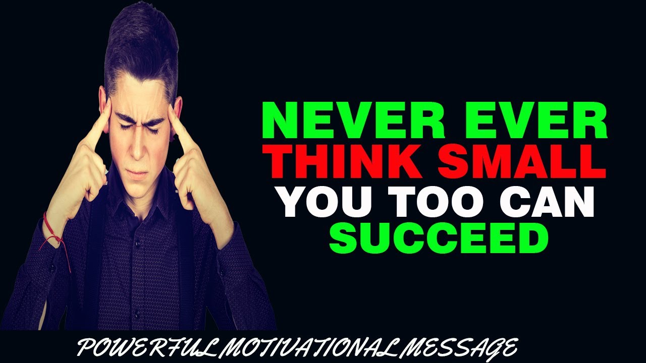 NEVER EVER THINK SMALL, YOU TOO CAN SUCCEED//POWERFUL MOTIVATION! - YouTube