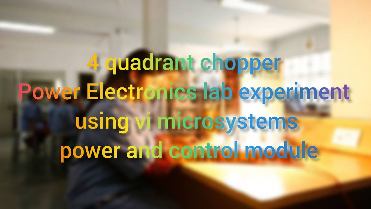 4 quadrant chopper Power Electronics lab experiment using vi ...
