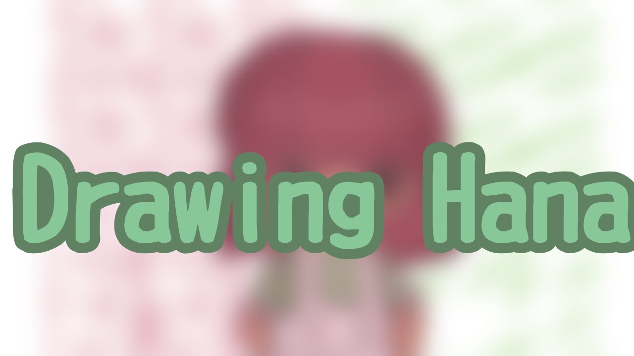 Drawing Hana :) - YouTube