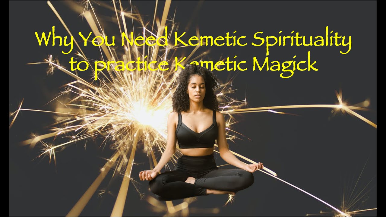 Why You Need Kemetic Spirituality to Practice Kemetic Magick - YouTube