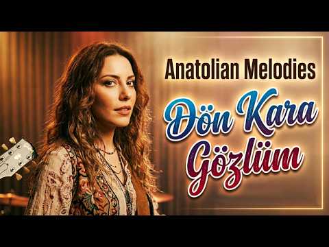 Dön Kara Gözlüm  -  Anatolian Melodies | Bu Şarkı Ölmeden Ölenlere !