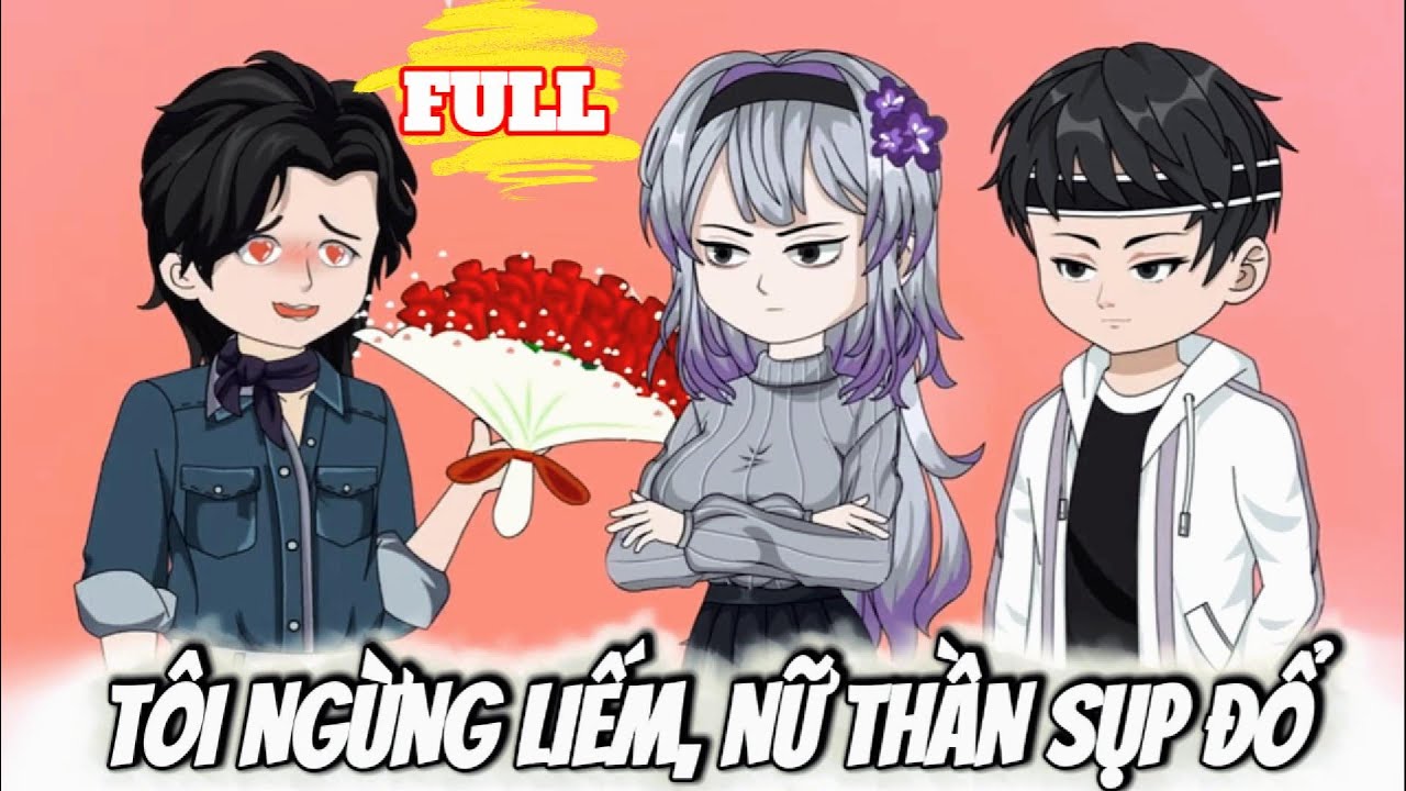 FULL Version : Tôi Ngừng Liếm, Nữ Thần Sụp Đổ - NuNu Chibi - YouTube