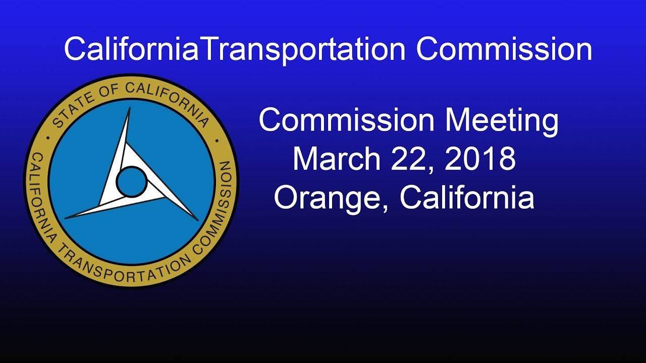 California Transportation Commission Meeting 3/22/18 - YouTube