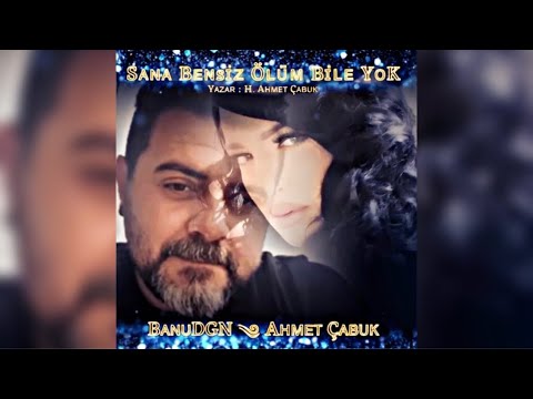 Sana Bensiz Ölüm Bile Yok (Ahmet Çabuk&Banu Doğan)