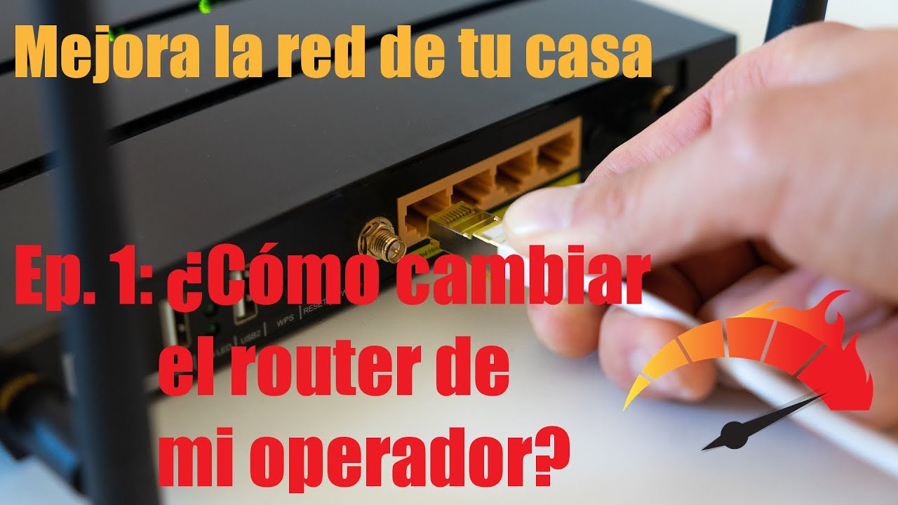 14. ¿Cómo cambiar el router que me da mi operador? (Ep. 1. Mejora tu ...