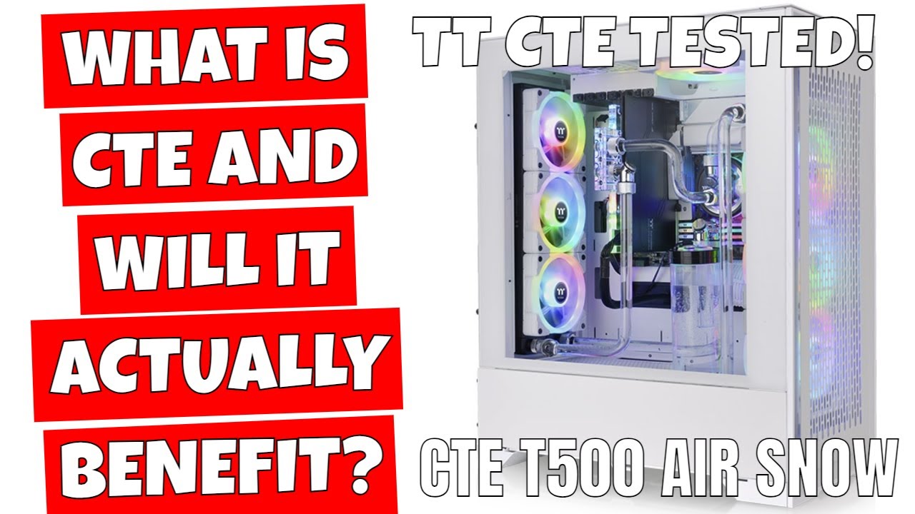 What Is Thermaltake CTE Technology Does It Work? ft CTE T500 Air Snow ...