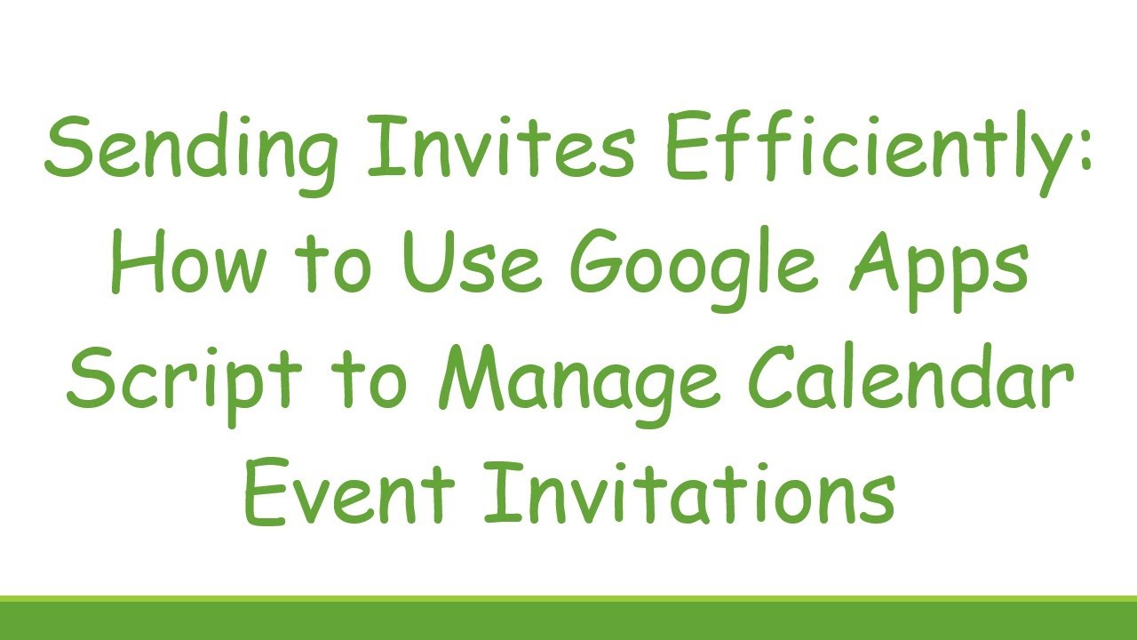 Sending Invites Efficiently: How to Use Google Apps Script to Manage ...