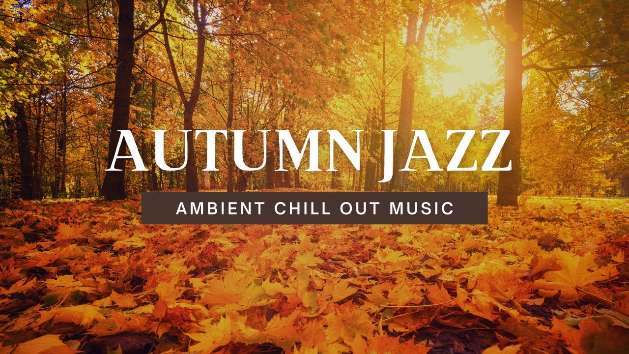 Peaceful Jazz Music Autumn Leaves | Cozy Fall, Relaxing Ambient, Chill ...