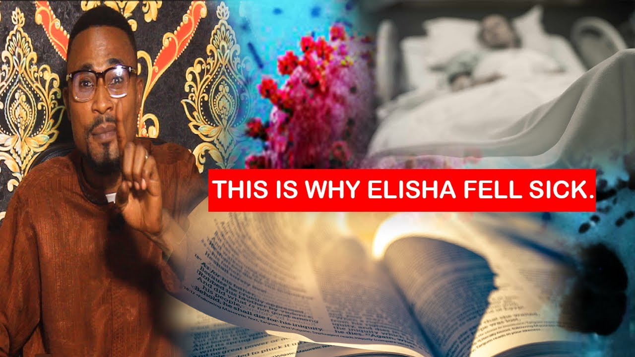 ELISHA WITH ALL HIS ANOINTING DIED SICK, LEARN HOW TO AVOID IT BY ...