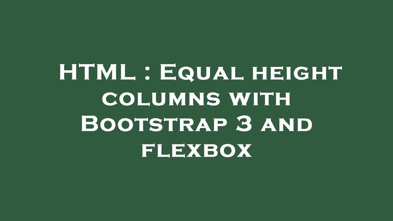 Html Equal Height Columns With Bootstrap 3 And Flexbox Youtube
