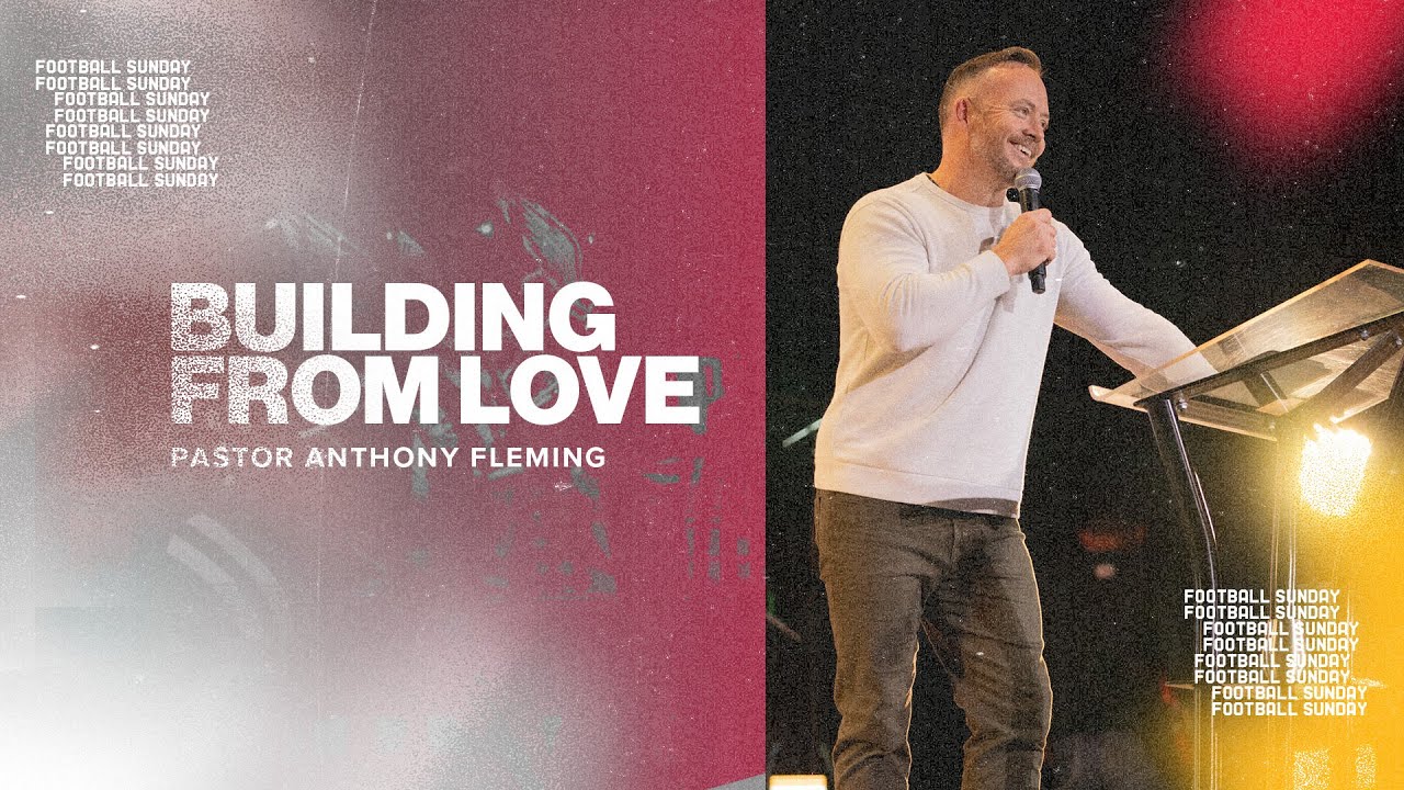 Building From Love | Football Sunday | Ps Anthony Fleming - YouTube