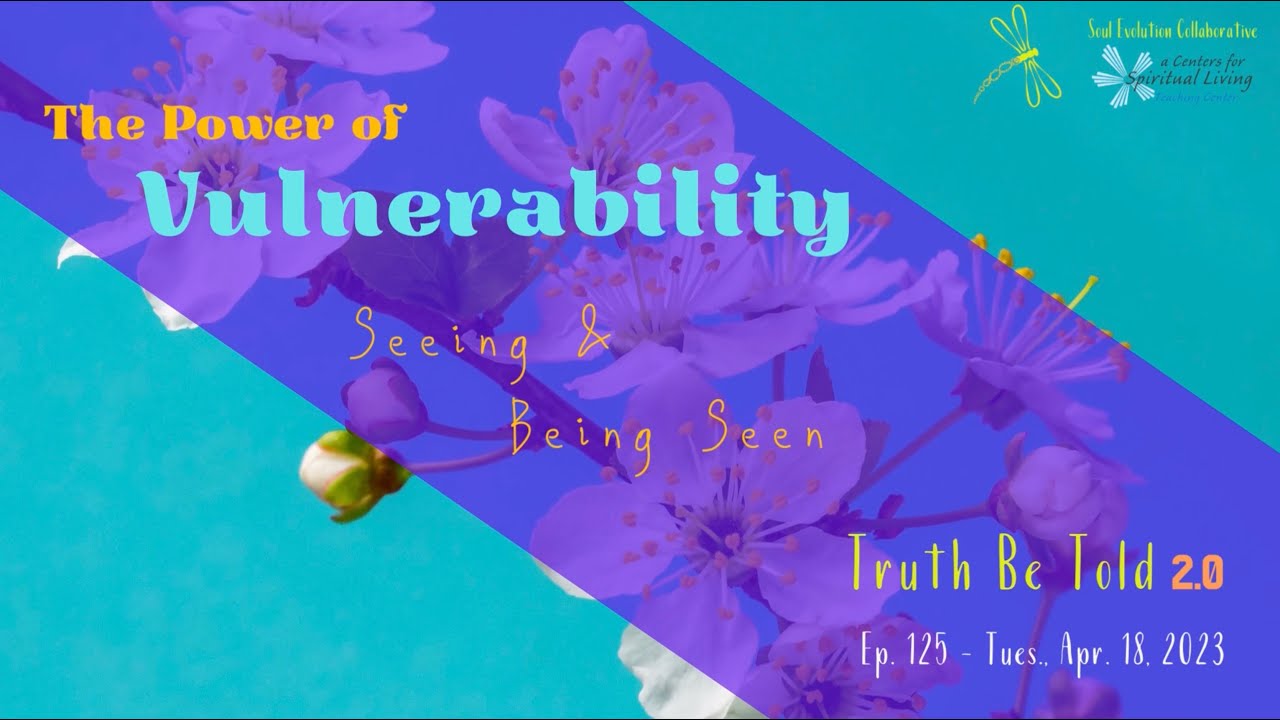 The Power of Vulnerability: How to Practice Vulnerability | Truth Be ...