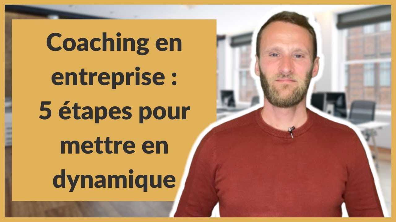 Coaching en entreprise : 5 étapes pour mettre en dynamique - YouTube