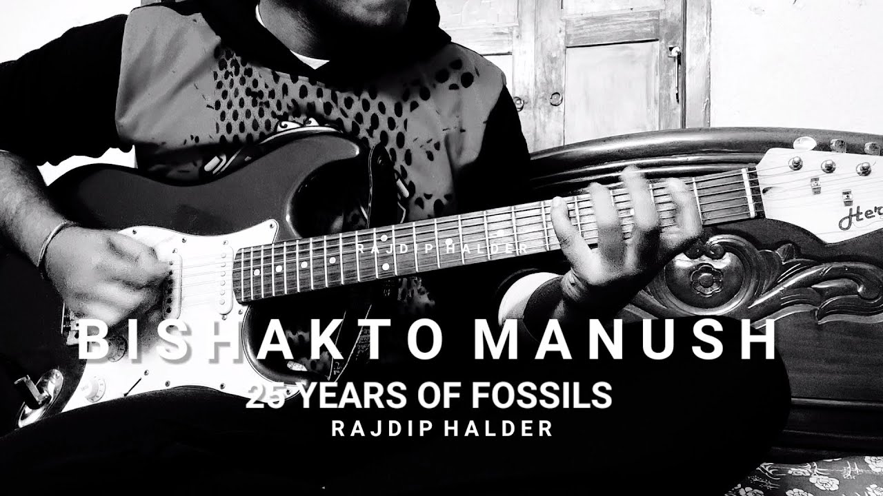 Bishakto Manush | Guitar Cover | 25 Years of fossils | Rajdip Halder ...